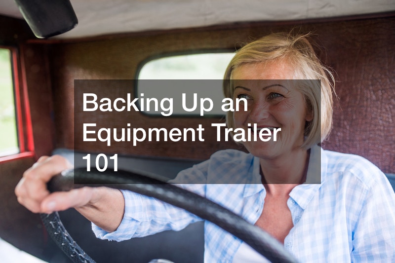 Backing Up an Equipment Trailer 101 - Foreign and Domestic Auto Repair