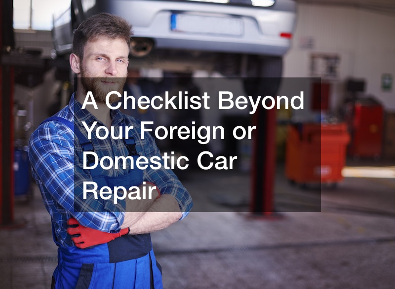 A Checklist Beyond Your Foreign or Domestic Car Repair - Foreign and ...