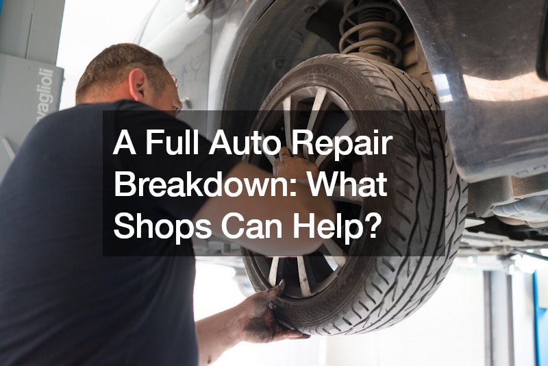 A Full Auto Repair Breakdown What Shops Can Help?