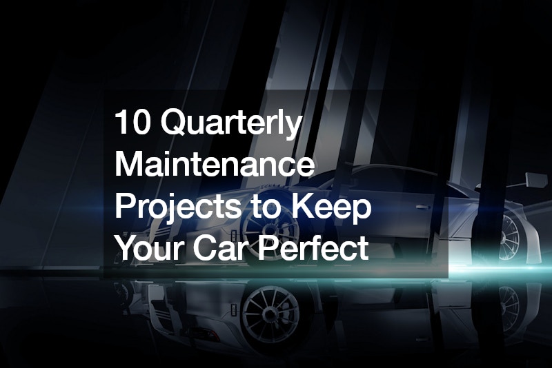 10 Quarterly Maintenance Projects to Keep Your Car Perfect - Foreign ...
